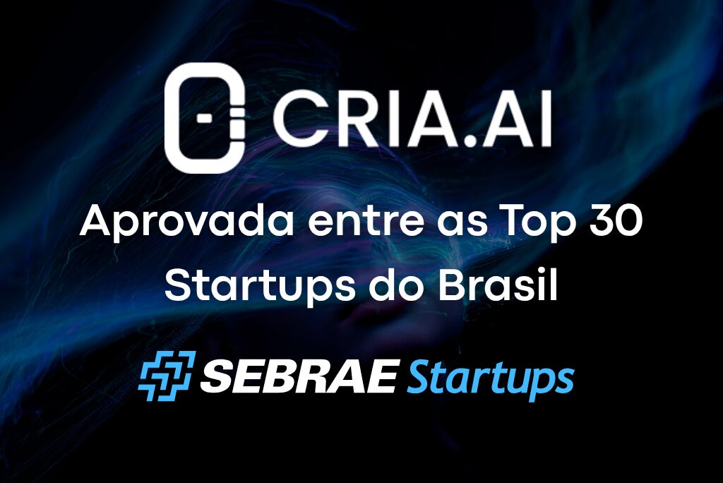 Cria.Ai é Top 30 Startup no Prêmio Sebrae Startups 2025
